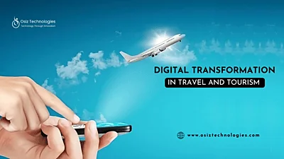 Digital Transformation in Travel and Tourism - Osiz Technologies
