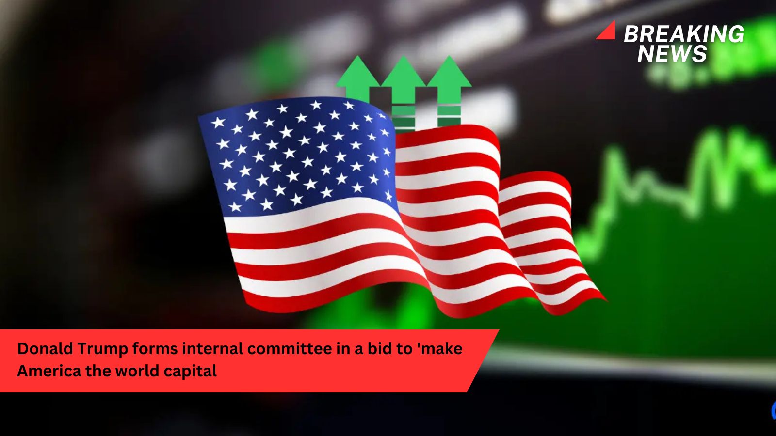 Donald Trump Forms Committee to Position America as the Global Crypto ...